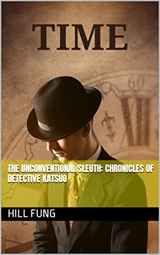 The Unconventional Sleuth: Chronicles of Detective Katsuo by Hill Fung ...