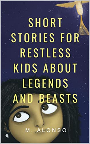 Short Stories for Restless Kids about Legends and Beasts by M Alonso ...