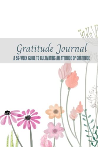 Gratitude Journal: 52-Weeks to Cultivating An Attitude of Gratitude by ...