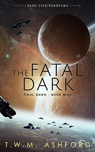 The Fatal Dark (Final Dawn, Book 9) by T.W.M. Ashford | Goodreads