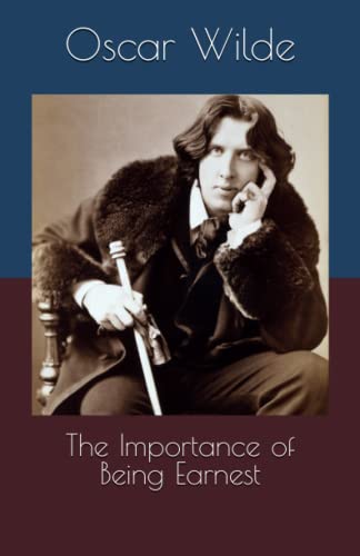 The Importance of Being Earnest : illustrated edition by Oscar Wilde ...