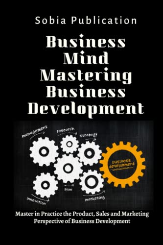 Business Mind Mastering Business Development: Master in Practice the ...