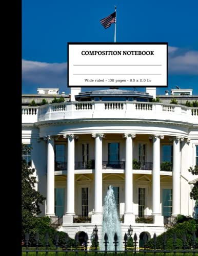 White House Composition Notebook : Wide ruled 100 pages 8.5 x 11 inches ...