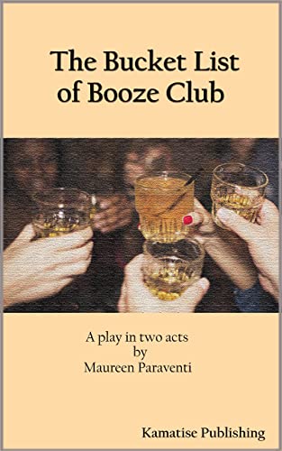 The Bucket List of Booze Club: A Play in Two Acts by Maureen Paraventi ...