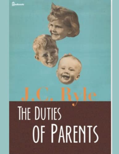 The Duties of Parents by J.C. Ryle by J.C. Ryle | Goodreads