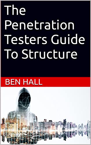 The Penetration Testers Guide To Structure by Ben Hall | Goodreads