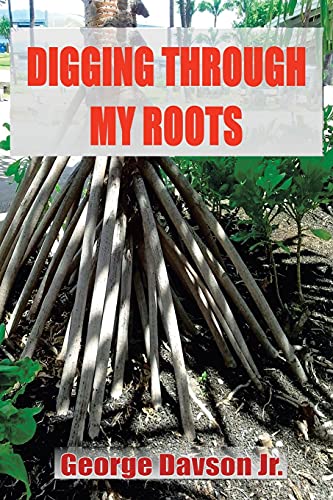 Digging Through My Roots by George Davson Jr | Goodreads