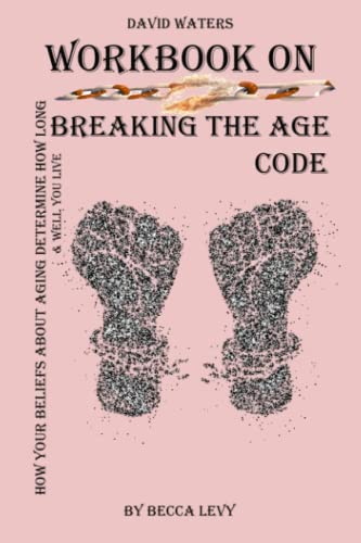 Workbook On Breaking The Age Code By Becca Levy(David Waters): How Your ...