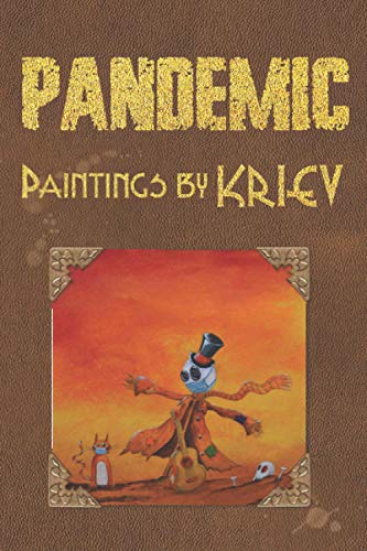 PANDEMIC: Paintings by KRIEV by KRIEV KRIEV | Goodreads