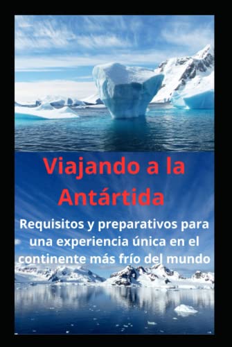 Viajando a la Antártida: Requisitos y preparativos para una experiencia ...