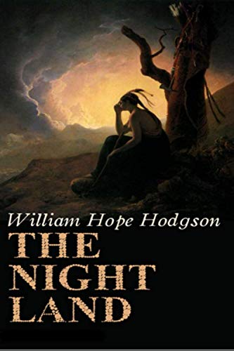 The Night Land: ANNOTATED by William Hope Hodgson | Goodreads