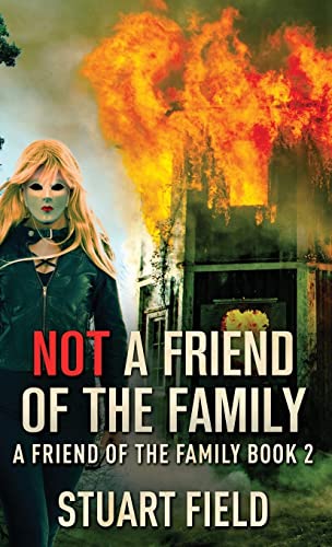Not A Friend Of The Family by Stuart Field | Goodreads