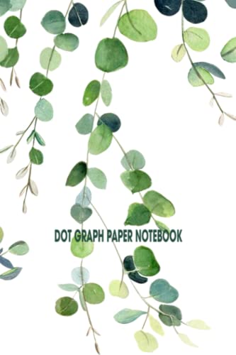 Dot Graph Paper Notebook: With Easy Premium Edition Eucalyptus Monthly ...