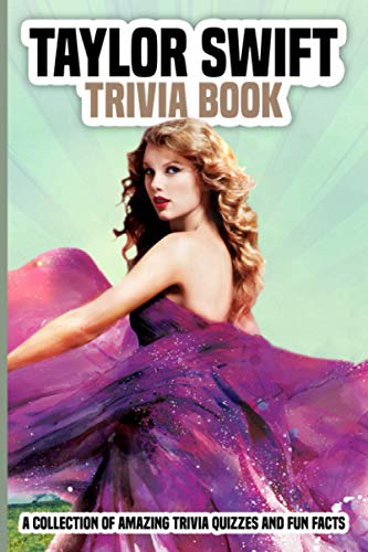 Taylor Swift Trivia Book: Timeless Trivia Questions, Teasers, And ...