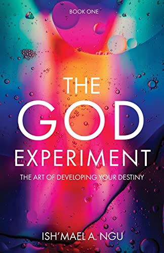The God Experiment: The Art of Developing Your Destiny by Ish'mael A ...