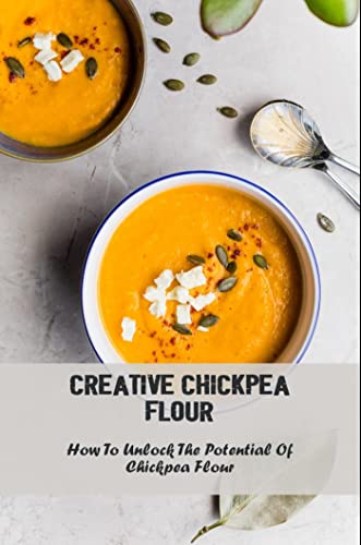 Creative Chickpea Flour: How To Unlock The Potential Of Chickpea Flour ...