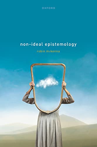 Non-Ideal Epistemology by Robin McKenna | Goodreads