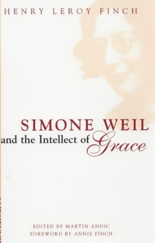 Simone Weil and the Intellect of Grace by Henry Leroy Finch | Goodreads