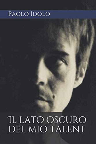 Il lato oscuro del mio talent (Italian Edition) by Paolo Idolo | Goodreads