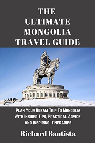 The Ultimate Mongolia Travel Guide : Plan Your Dream Trip To Mongolia ...