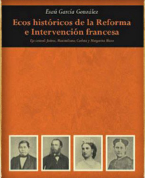 Ecos historicos de la Reforma e Intervencion francesa by Esau Garcia ...