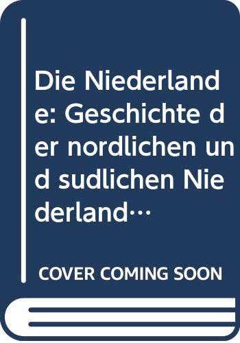 Die Niederlande: Geschichte der nördlichen und südlichen Niederlande by ...