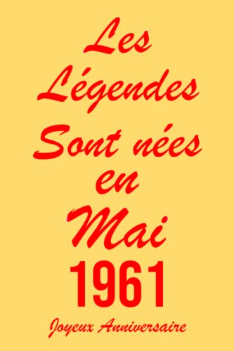 Joyeux anniversaire 61 ans : Les légendes sont nées en Mai 1961: Idée ...