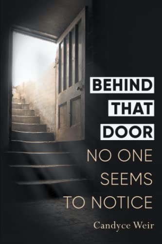 Behind That Door No One Seems To Notice by Candyce Weir | Goodreads
