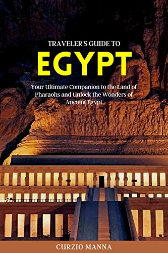 TRAVELER’S GUIDE TO EGYPT (2023 Travel Guide): Your Ultimate Companion ...