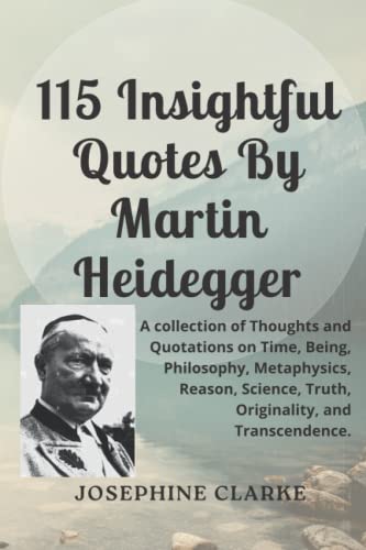 115 Insightful Quotes By Martin Heidegger: A Collection of Thoughts and ...