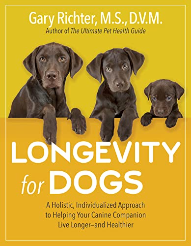 Longevity for Dogs: A Holistic, Individualized Approach to Helping Your ...