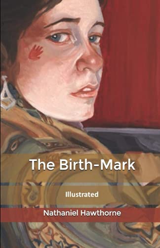 The Birth-Mark (Illustrated) by Nathaniel Hawthorne | Goodreads
