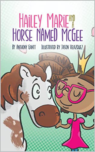 Hailey Marie and a Horse Named McGee by Anthony Gantt | Goodreads