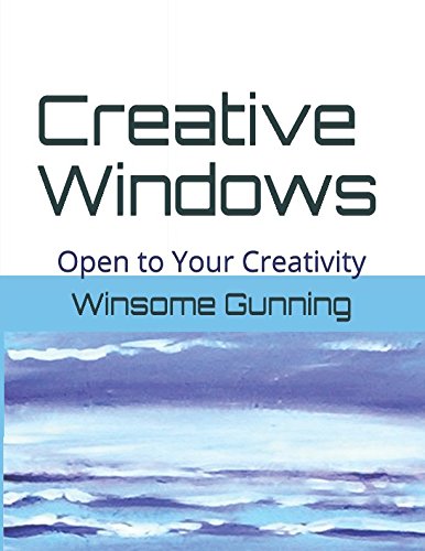 Creative Windows: Open to Your Creativity by W.J. Gunning | Goodreads