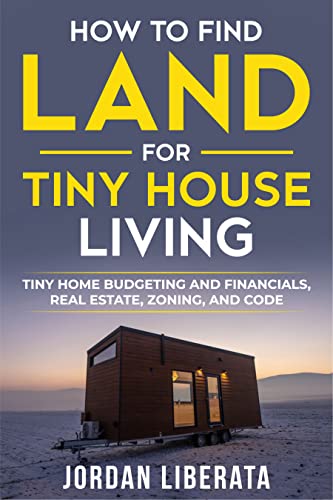 How to Find Land for Tiny House Living: Tiny Home Budgeting and ...