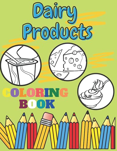 Dairy Products Coloring Book: Size (8.5 x 11), 100 Pages With Beautiful ...