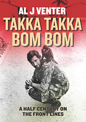 Takka Takka Bom Bom: An Intrepid War Correspondent's 50 Year Odyssey by ...