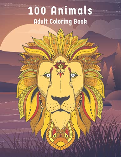 100 Animals Adult Coloring Book: 100 Unique Designs Including Lions ...