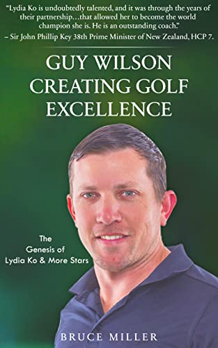 Guy Wilson Creating Golf Excellence: The Genesis of Lydia Ko & More ...