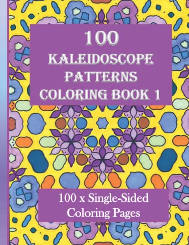 100 Kaleidoscope Patterns Coloring Book 1: Kaleidoscope Geometric ...