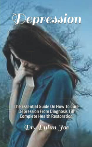 Depression: The Essential Guide On How To Cure Depression From ...
