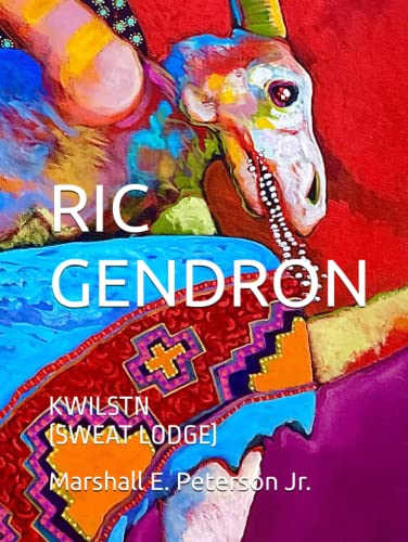 RIC GENDRON: KWILSTN (SWEAT LODGE) by Marshall E. Peterson Jr. | Goodreads