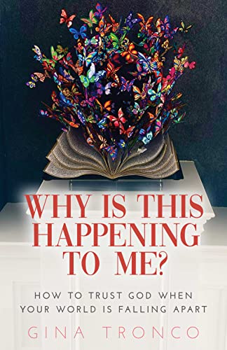 Why Is This Happening To Me?: How to Trust God When Your World Is ...