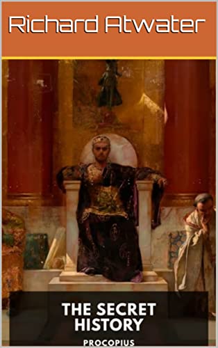 THE SECRET HISTORY PROCOPIUS by Richard Atwater | Goodreads