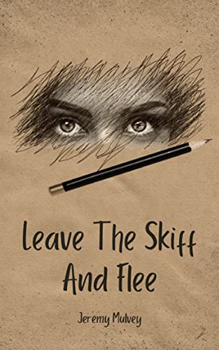 Leave The Skiff And Flee by Jeremy Mulvey | Goodreads