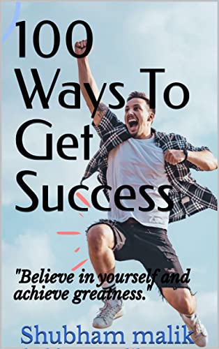 100 Ways To Get Success: "Believe in yourself and achieve greatness ...