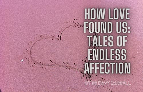 How Love Found Us: Tales of Endless Affection: How Love Found Us: Tales ...