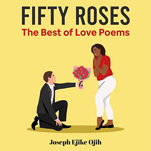 FIFTY ROSES: The Best of Love Poems by Joseph Ejike Ojih | Goodreads