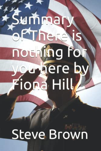 Summary of There is nothing for you here by Fiona Hill by Steve Brown ...