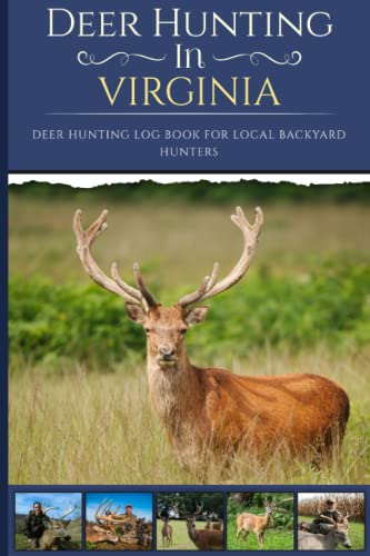 Deer Hunting in Virginia: Deer Hunting in Virginia Log Book for Local ...